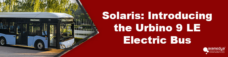 Solaris: Introducing the Urbino 9 LE Electric Bus - Ticari Araçlar Dünyası